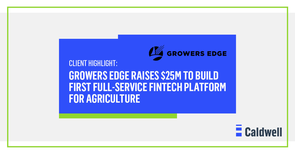 Client Highlight: Growers Edge Raises $25M | Caldwell